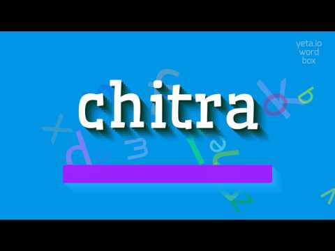 CHITRA - HOW TO PRONOUNCE IT?