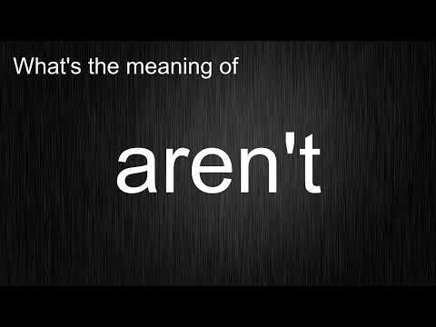What's the meaning of "aren't", How to pronounce it?