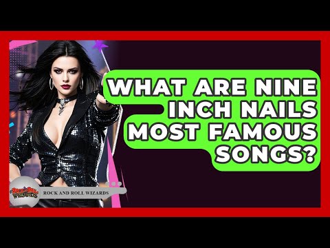 What Are Nine Inch Nails Most Famous Songs? - Rock and Roll Wizards