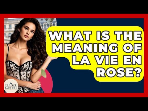 What Is The Meaning Of La Vie En Rose? - France Fact File