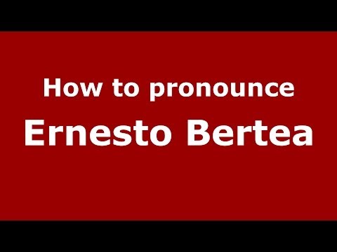 How to pronounce Ernesto Bertea (Italian/Italy) - PronounceNames.com
