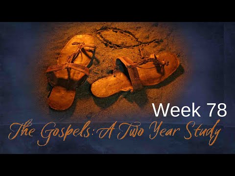 Week 78 A Two Year Study of the Gospels Week 78