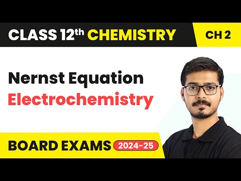 Nernst Equation - Electrochemistry | Class 12 Chemistry Chapter 2 | CBSE 2024-25