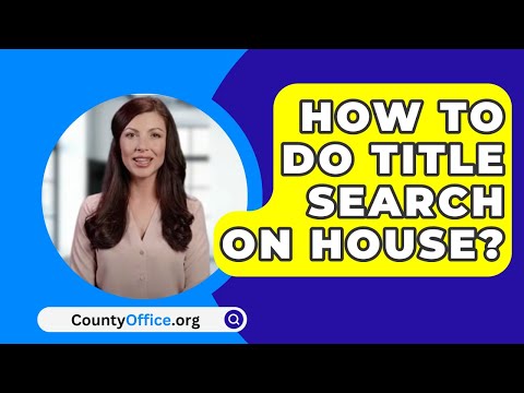 How To Do Title Search On House? - CountyOffice.org
