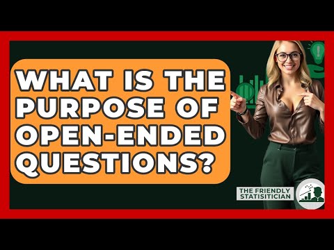 What Is The Purpose Of Open-ended Questions? - The Friendly Statistician