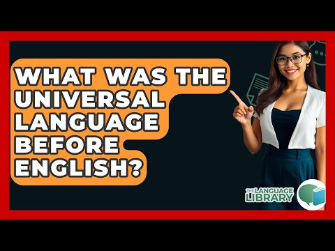 What Was The Universal Language Before English? - The Language Library
