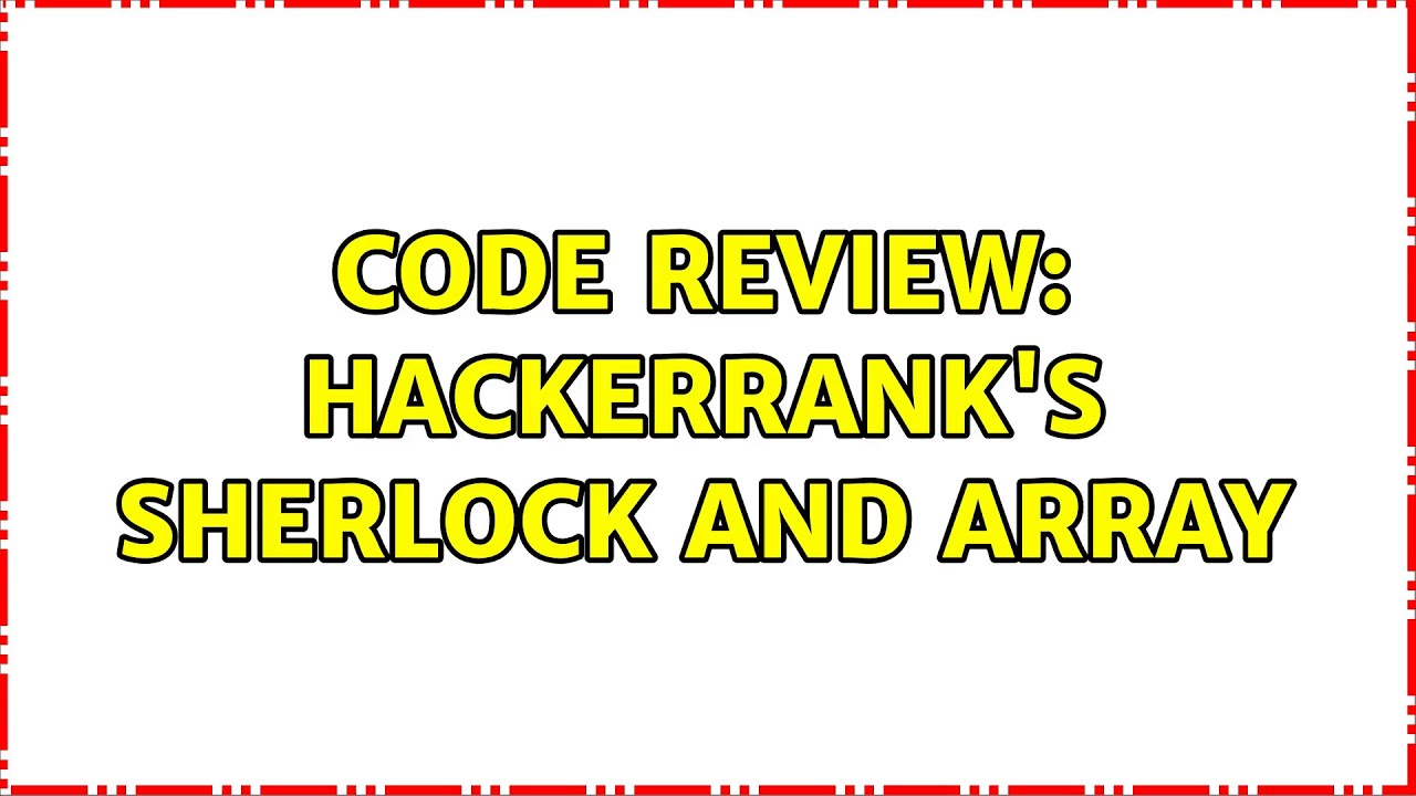 Code Review: Hackerrank's Sherlock and Array (4 Solutions!!)