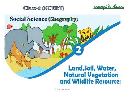 Class 8 - Geography: Chapter -2, Land, Soil, Water, Natural Vegetation and Wildlife Resources