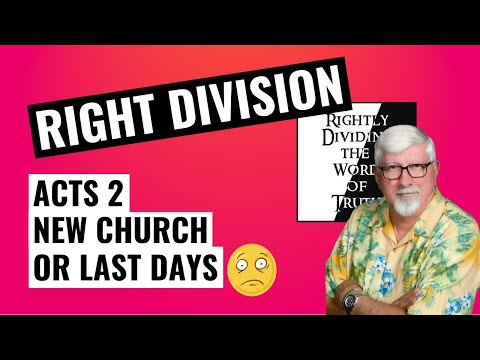 Rightly Dividing the Word of Truth | Acts 2 - New Church or Last Days? Episode 3.