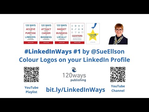 #LinkedInWays 1 How to have Colour Logos on your LinkedIn Profile Sue Ellson 120 Ways Publishing