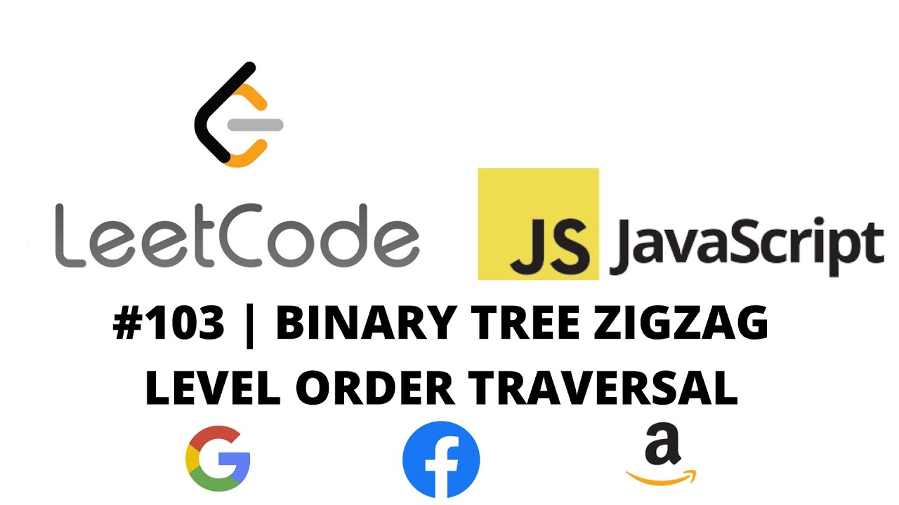 LEETCODE 103 (JAVASCRIPT) | BINARY TREE ZIGZAG LEVEL ORDER TRAVERSAL