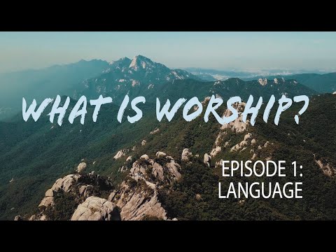What is Worship? Episode 1/5: Language