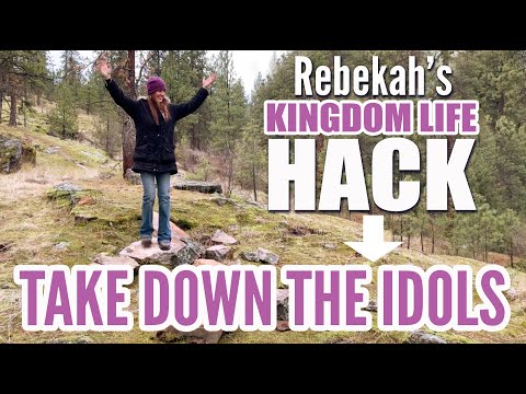 Kingdom Life Hack | Take DOWN the Idols | NO stacking rocks!