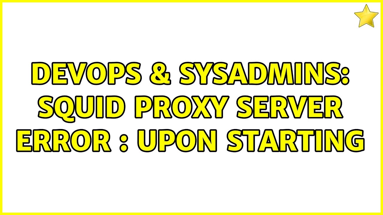 DevOps & SysAdmins: Squid Proxy Server Error : Upon Starting