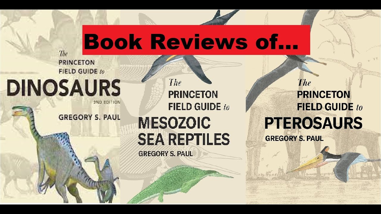 Book Reviews of Princeton Field Guides to Dinosaurs, Mesozoic Sea Reptiles and Pterosaurs