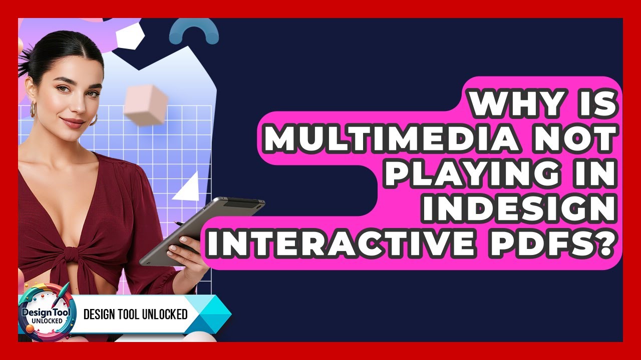 Why Is Multimedia Not Playing In InDesign Interactive PDFs? - Design Tool Unlocked