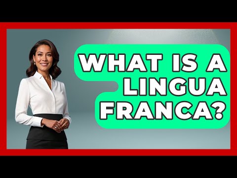 What Is A Lingua Franca? - The Geography Atlas