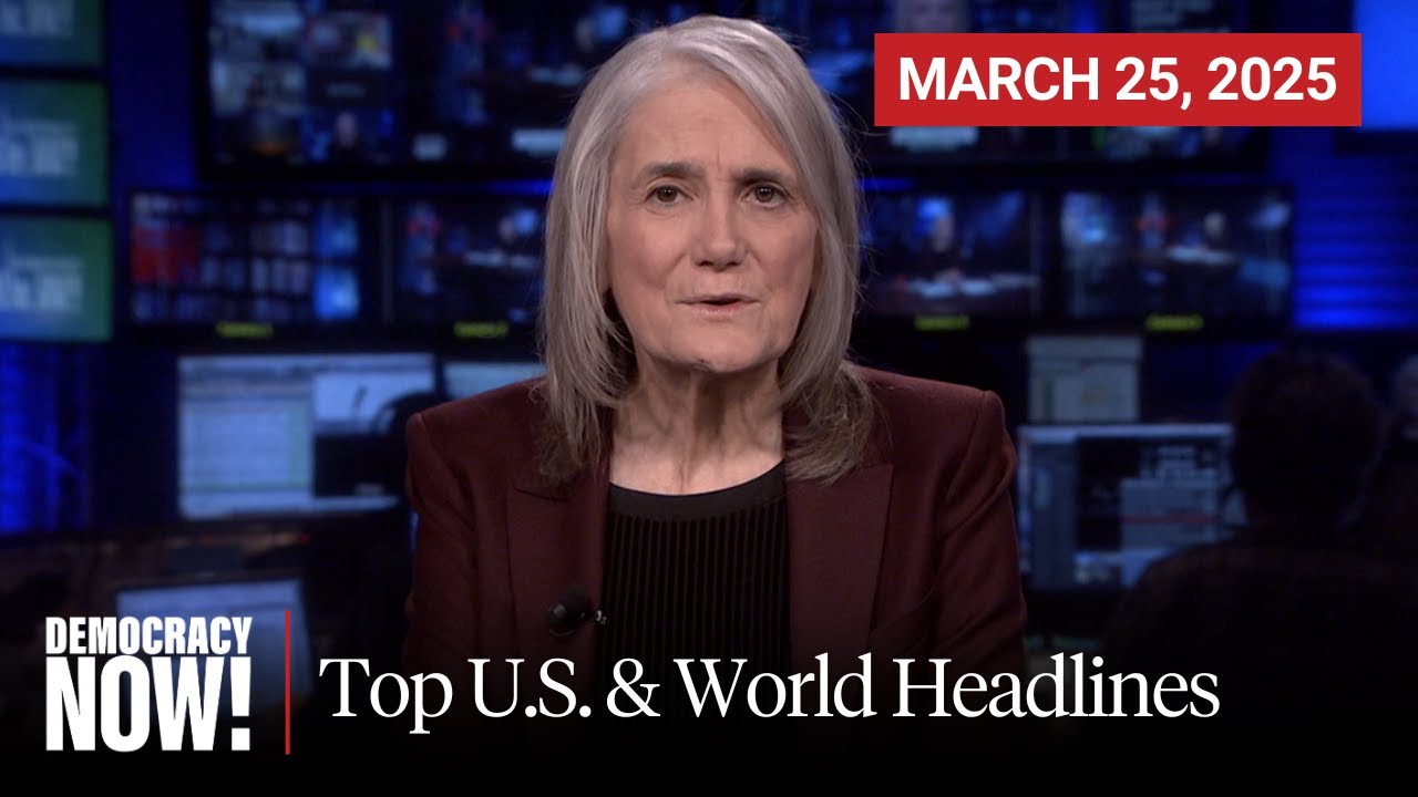 Top U.S. & World Headlines — March 25, 2025