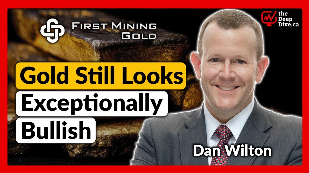 Why This Gold Story Still Has Room to Run | Dan Wilton - First Mining Gold