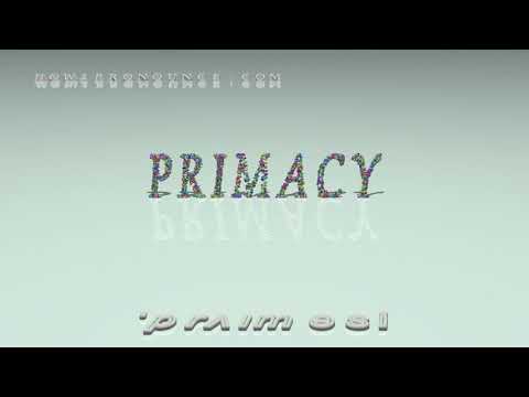 primacy - pronunciation + Examples in sentences and phrases