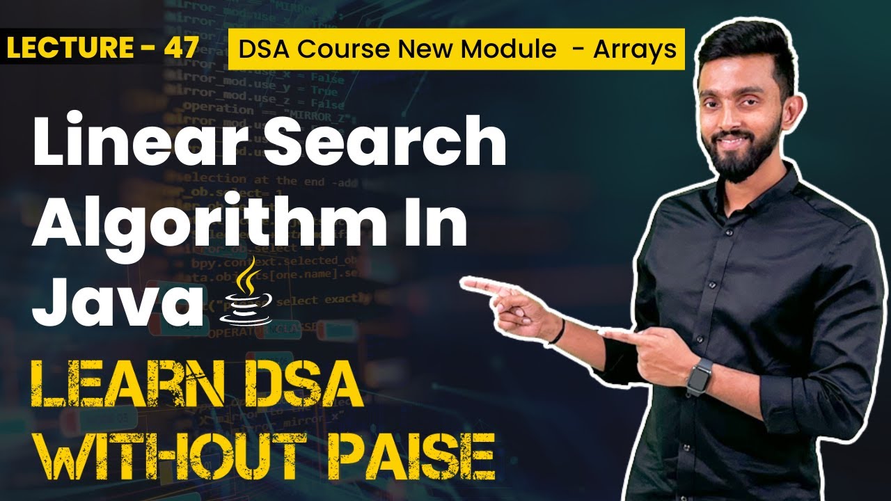 Linear Search Algorithm In Java | FREE DSA Course in JAVA | Lecture 47