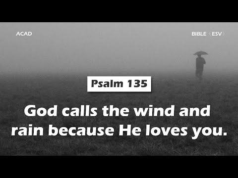 【 Psalm 135 】God calls the wind and rain because He loves you. |ACAD Bible Reading