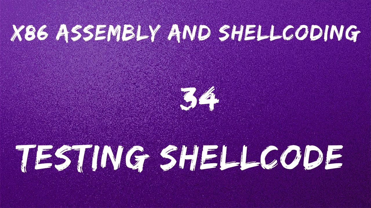 x86 Assembly and Shellcoding - 34 Testing Shellcode