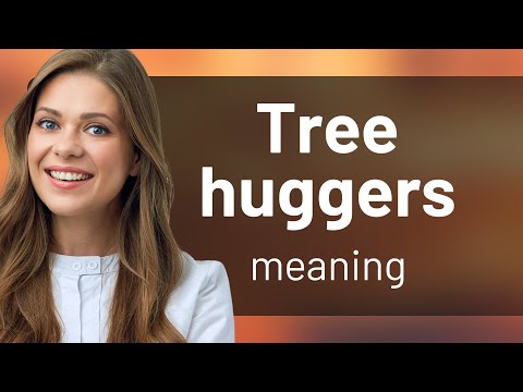 Understanding the Phrase "Tree Huggers": An English Language Exploration