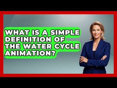 What Is A Simple Definition Of The Water Cycle Animation? - Weather Watchdog