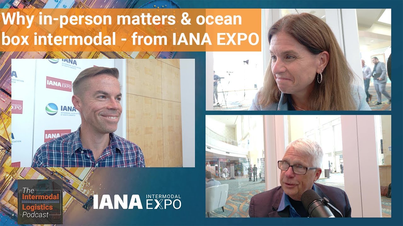 Why in-person matters & ocean box intermodal (from IANA EXPO) - The Intermodal Logistics Podcast