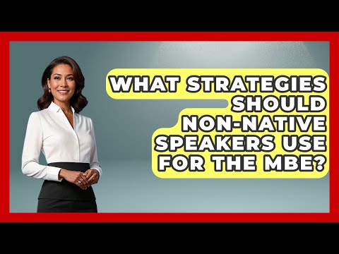 What Strategies Should Non-Native Speakers Use For The MBE? - Law School Prep Hub