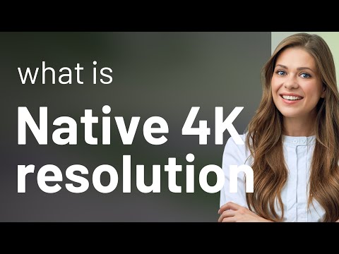 Understanding Native 4K Resolution: A Guide for English Learners