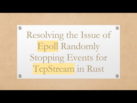 Resolving the Issue of Epoll Randomly Stopping Events for TcpStream in Rust