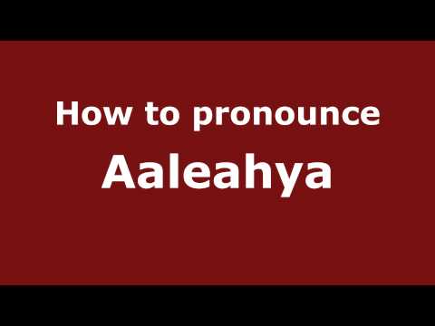 How to Pronounce Aaleahya - PronounceNames.com