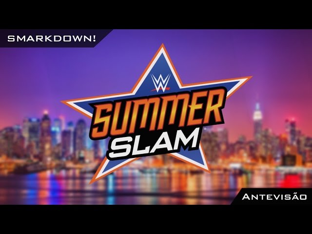 SmarkDown! - Antevisão: WWE SummerSlam