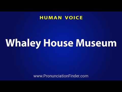 How To Pronounce Whaley House Museum