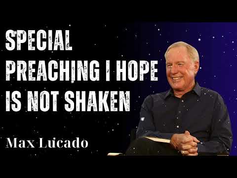 Special Preaching | Hope Is Not Shaken - Minister Max Lucado