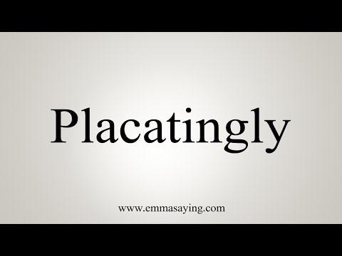How To Say Placatingly