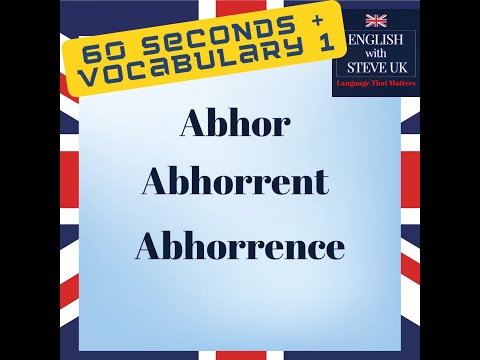 60 Seconds Vocabulary 1: Abhor, Abhorrent, Abhorrence