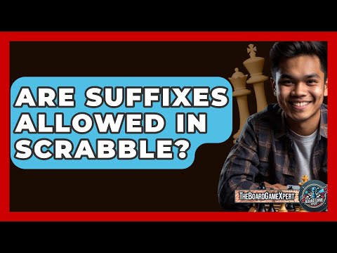 Are Suffixes Allowed In Scrabble? - The Board Game Xpert