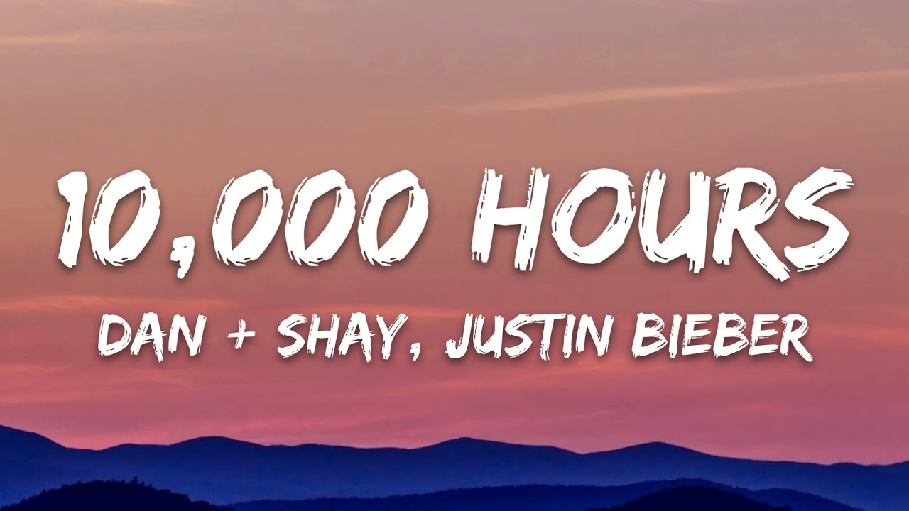 Dan + Shay, Justin Bieber - 10,000 Hours (Lyrics)