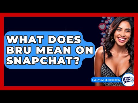 What Does BRU Mean On Snapchat? - Everyday-Networking