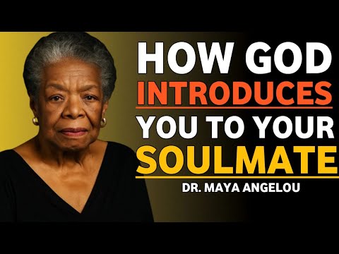 HOW GOD INTRODUCES YOU TO YOUR SOULMATE || DR. MAYA ANGELOU MOTIVATIONAL ||