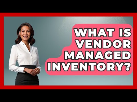 What Is Vendor Managed Inventory? - The Right Politics
