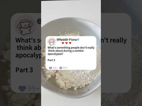 Part3 What's one thing people wouldn’t think of when the zombie apocalypse comes?#reddit #story