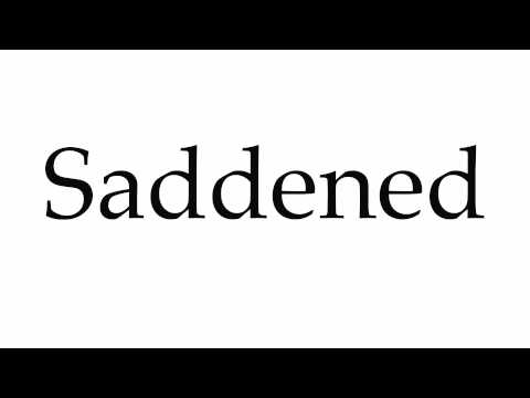 How to Pronounce Saddened