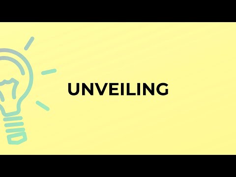 What is the meaning of the word UNVEILING?