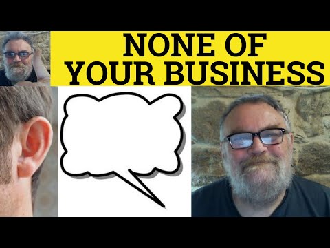 🔵 None Of Your Business Meaning - None of Your Business Examples - Idioms - British Accent