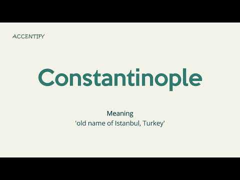 Constantinople (Pronunciation and Meaning)