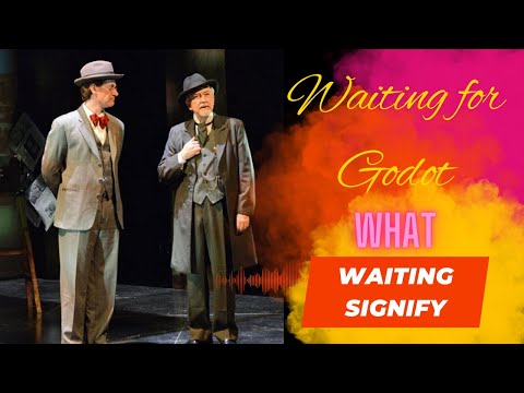 What does Waiting signify in Waiting for Godot? - Samuel Becket